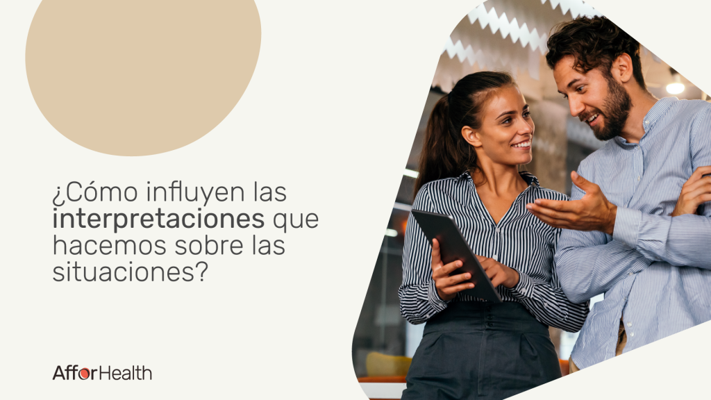 ¿Cómo influyen las interpretaciones que hacemos sobre las situaciones?